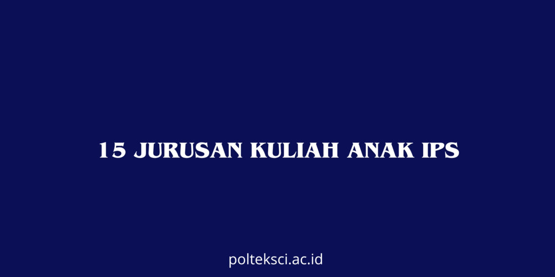 15 Jurusan Kuliah Anak IPS - Politeknik SCI