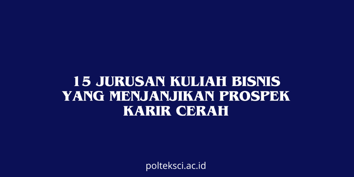 15 Jurusan Kuliah Bisnis yang Menjanjikan Prospek Karir Cerah ... 15 Jurusan Kuliah Bisnis yang Menjanjikan Prospek Karir Cerah ...